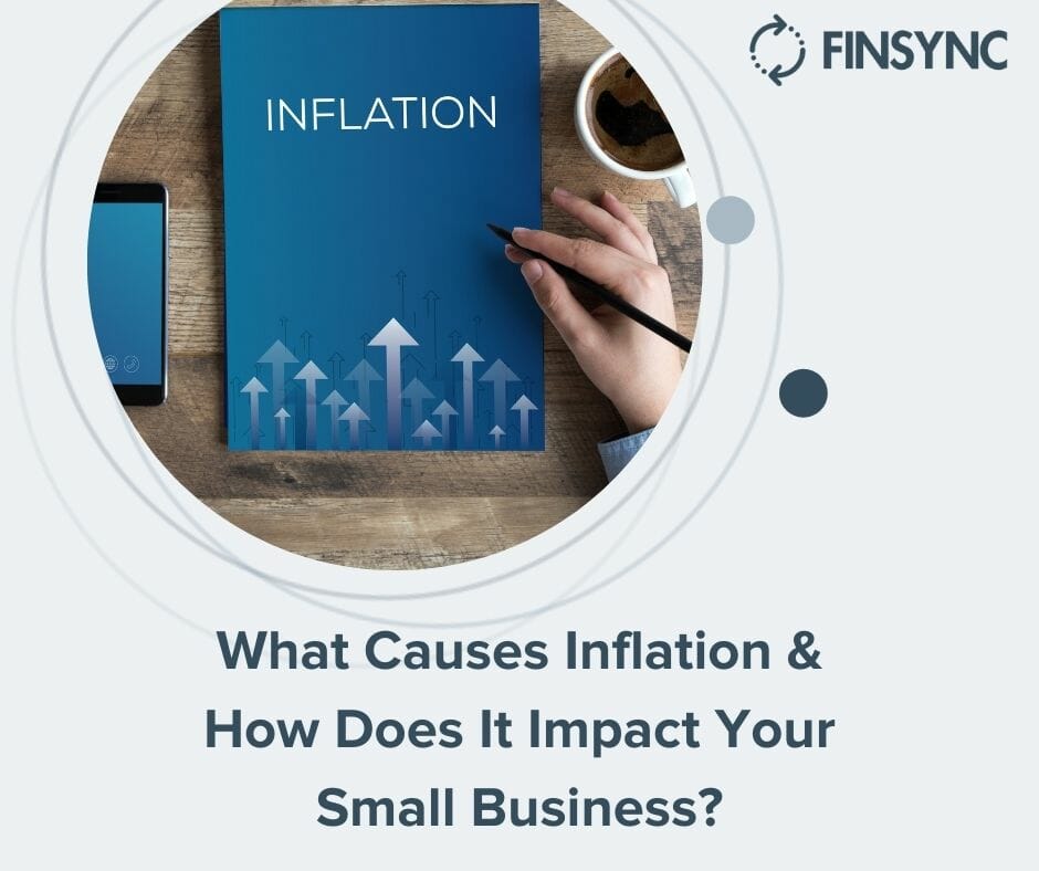 What Causes Inflation & How Does It Impact Your Small Business? - FINSYNC