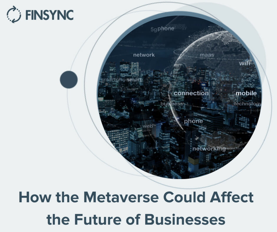 How the Metaverse Could Affect the Future of Businesses - FINSYNC