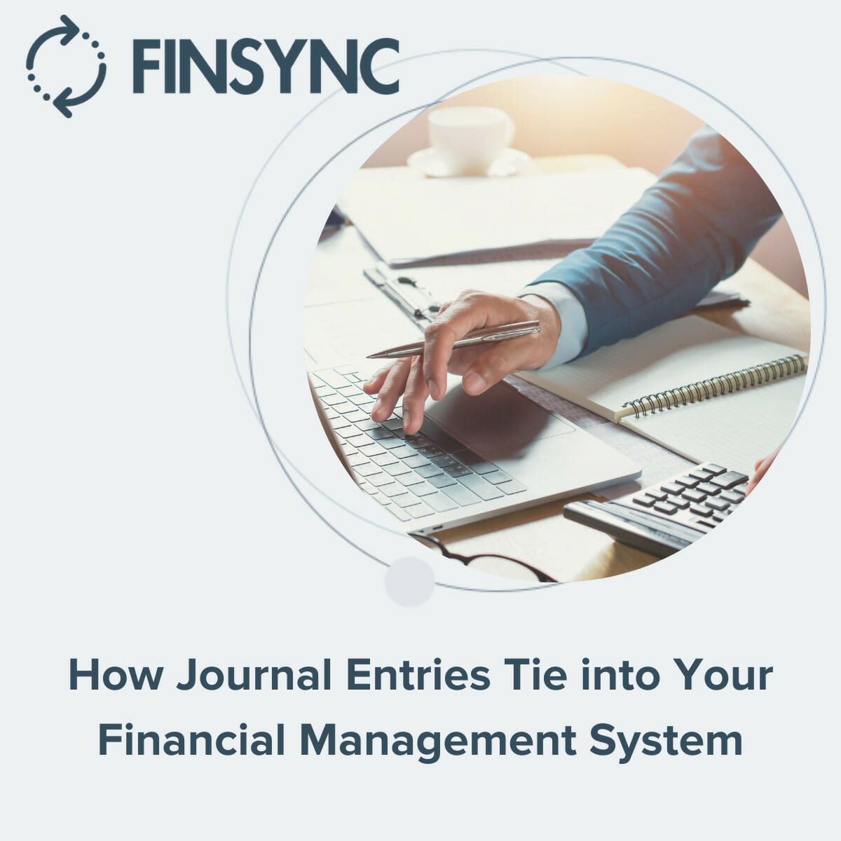 How Journal Entries Tie into Your Financial Management System - FINSYNC